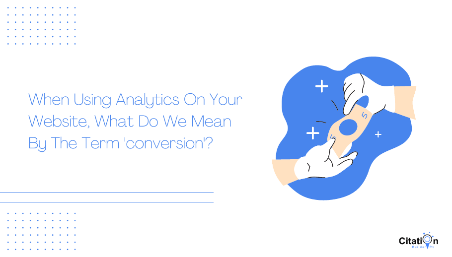 When Using Analytics On Your Website What Do We Mean By The Term 