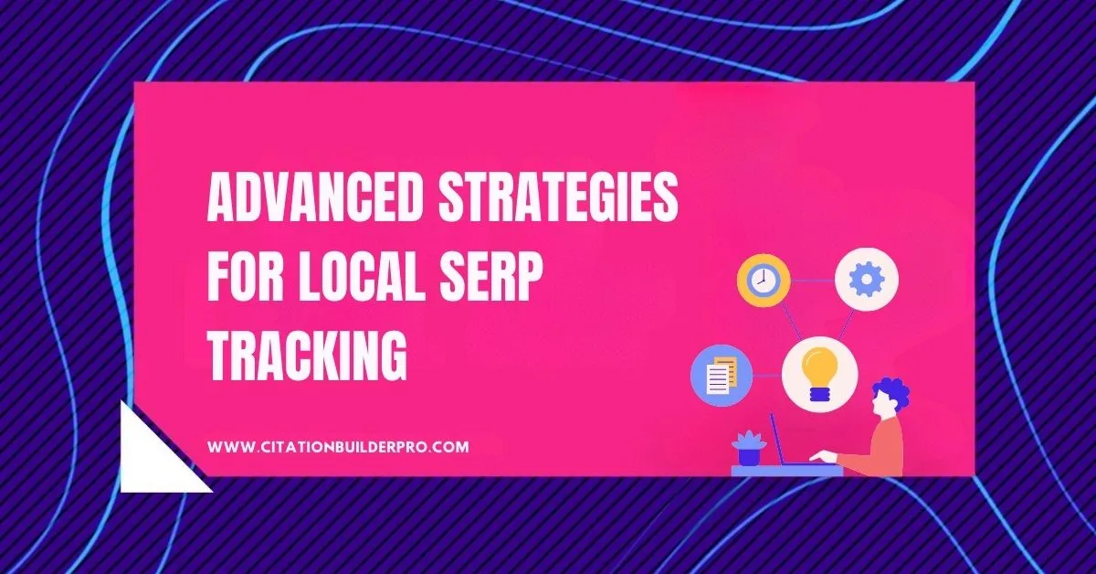 Advanced Strategies for Local SERP Tracking